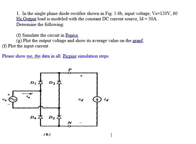 SOLVED: In the single-phase diode rectifier shown in Fig. 5.6b, the input voltage is Vs = 120V ...