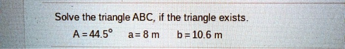 Solved Solve The Triangle Abc If The Triangle Exists A 44 58 A 8 M B 10 6 M