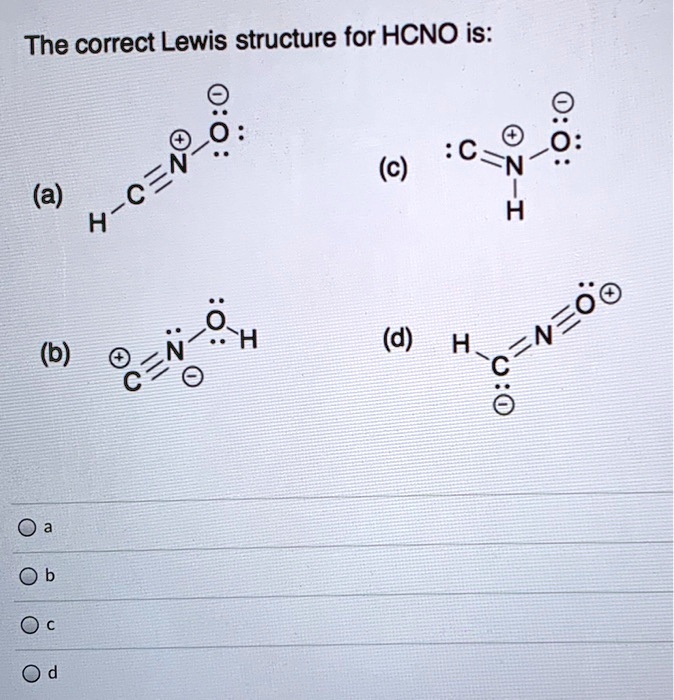 SOLVED: The correct Lewis structure for HCNO is: @ (c) 67| (d) A (a) H ...