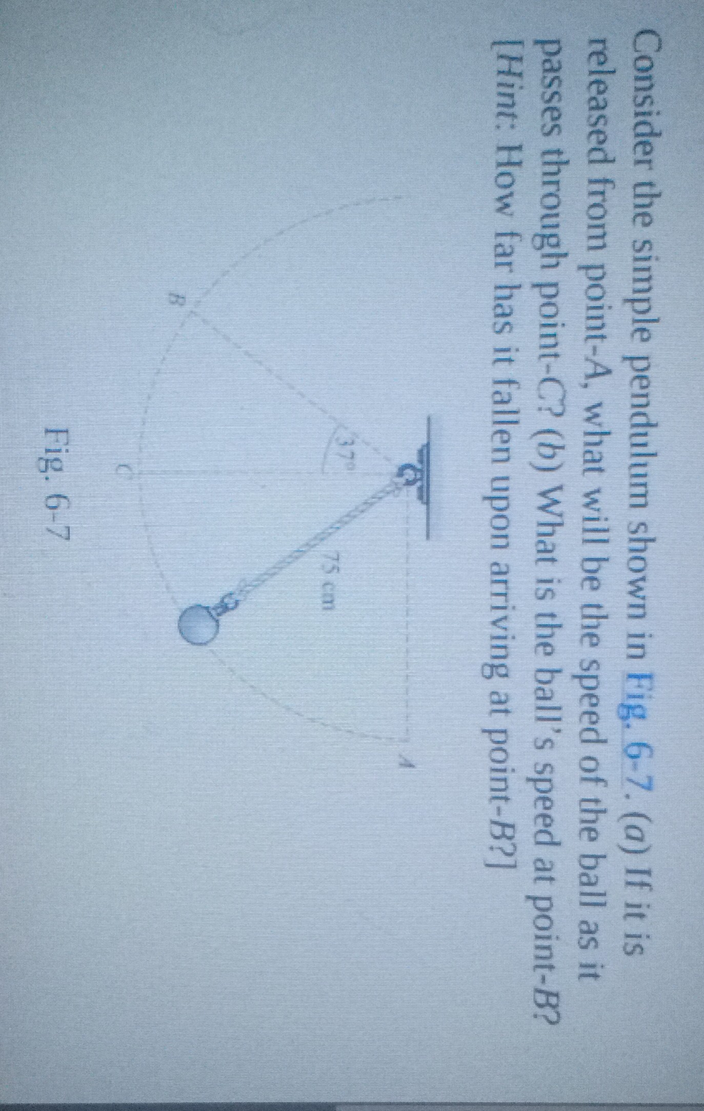 Consider the simple pendulum shown in Fig. 6-7. (a) If it is released ...
