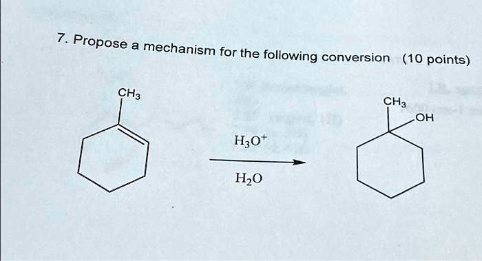 SOLVED: 7. Propose a mechanism for the following conversion (10 points) CH3 H3O+ H₂O CH3 OH