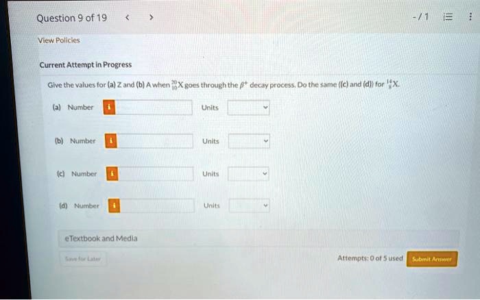 Question 9 of 19 View Policies Current Attempt in Progress Give the values for (a) Z and (b) A ...
