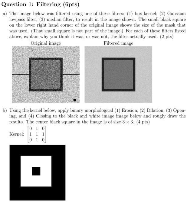 Question 1: Filtering (6pts) a) The image below was filtered using one of these filters: (1) box ...