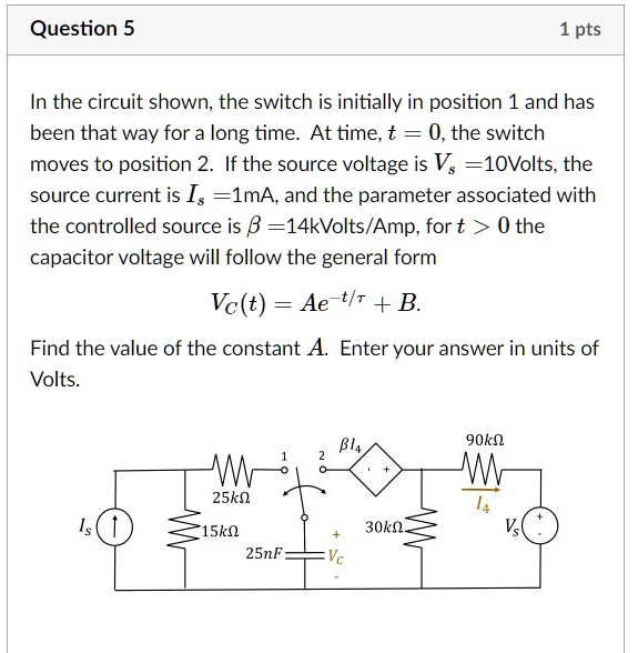 Question 5 1 pts In the circuit shown, the switch is initially in position 1 and has been that ...