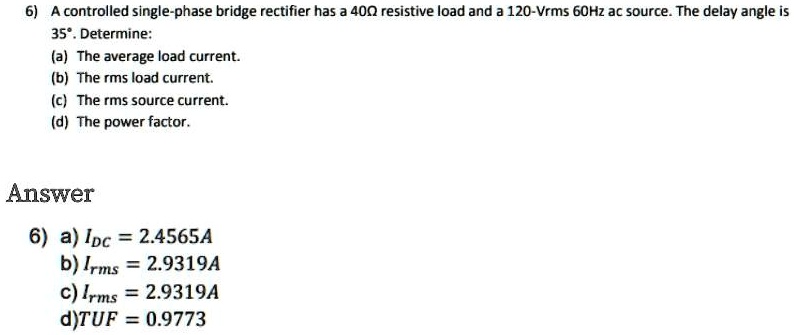 SOLVED: 6) A controlled single-phase bridge rectifier has a 40Î© resistive load and a 120-Vrms ...