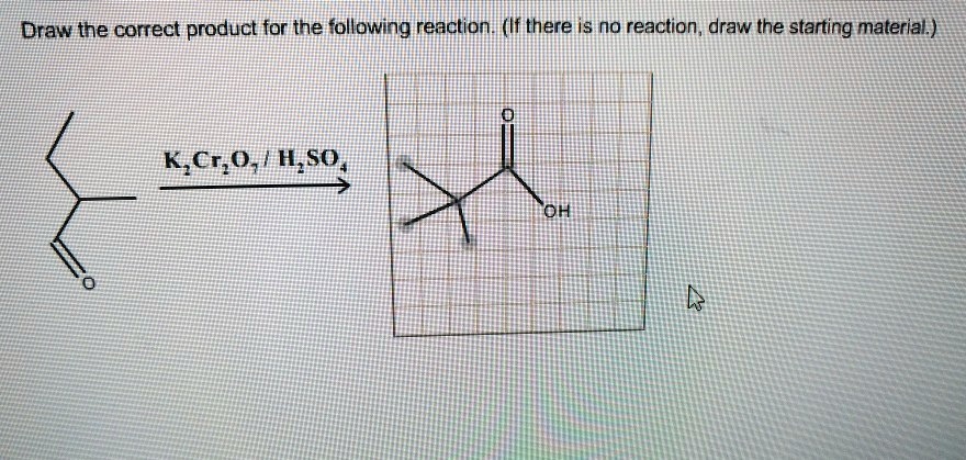 Draw the correct product for the following reaction if there...