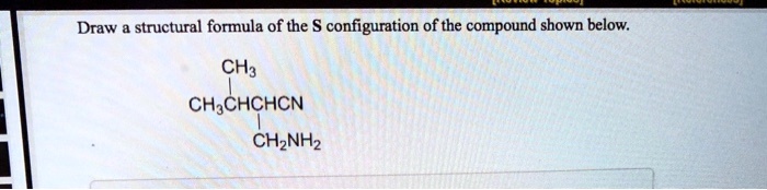 SOLVED: Draw structural formula of the configuration of the compound shown below CH3 CH;CHCHCN ...