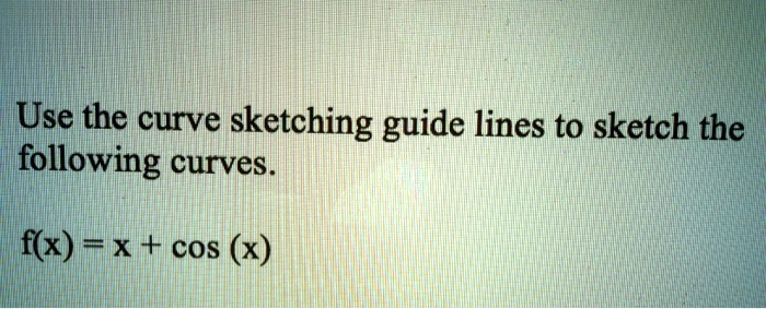 SOLVED: Use the curve sketching guide lines to sketch the following curves f(x) = x + cos (x)
