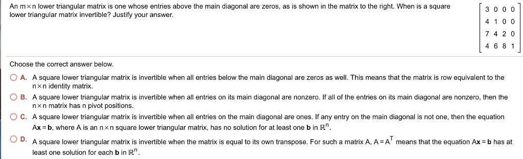 An mxn lower triangular matrix is one whose entries above the main diagonal are zeros, as is ...