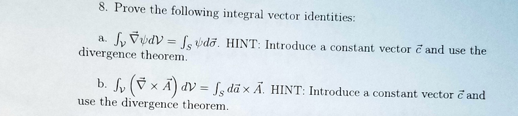8 prove the following integral vector identities a j vdv js do hint introduce a constant vector ...