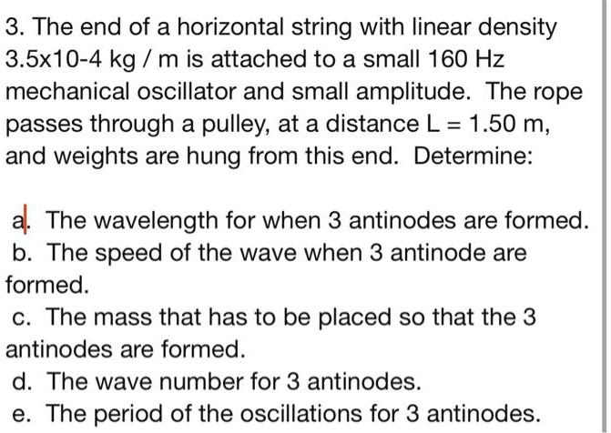 SOLVED: 3 The end of a horizontal string with linear density 3.5x10-4 kg m is attached to a ...