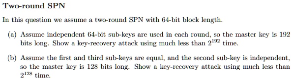 Two-round SPN In this question we assume a two-round SPN with 64-bit ...