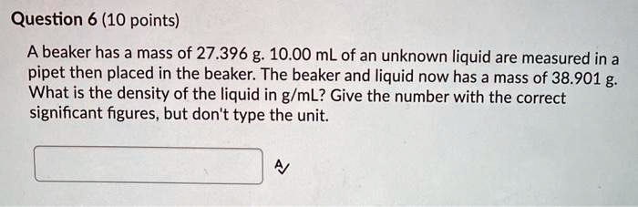 SOLVED: Question 6 (10 points) A beaker has a mass of 27.396 g 10.00 mL ...
