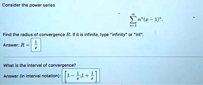 SOLVED: Consider the power series ∑(n=1 to ∞) n^n (x-1)^n. Find the ...