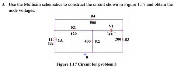 SOLVED: 3. Use the Multisim schematics to construct the circuit shown in Figure 1.17 and obtain ...