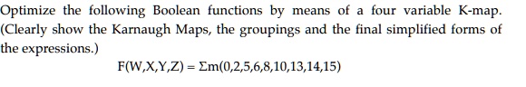 Solved Optimize The Following Boolean Functions By Means Of A Four Variable K Map Clearly Show