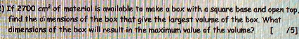 SOLVED: If 2700 cmÂ³ of material is available to make a box with a ...