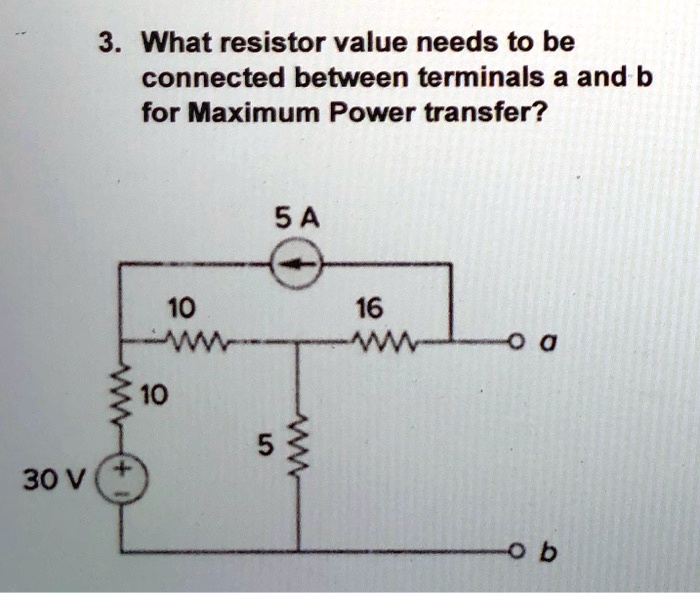 3. What resistor value needs to be connected between terminals a and b for Maximum Power transfer?