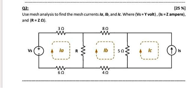 SOLVED: Q02: [25%] Use mesh analysis to find the mesh currents Ia, Ib, and Ic. Where (Vs = Y ...