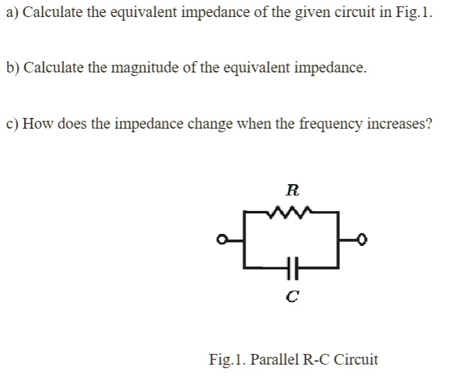 SOLVED: a) Calculate the equivalent impedance of the given circuit in Fig.1. b) Calculate the ...