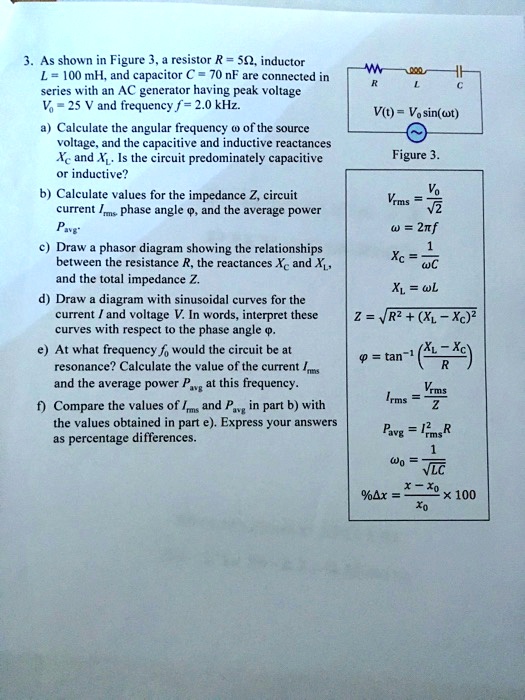 3. As shown in Figure 3, a resistor R = 5?, inductor L = 100 mH, and capacitor C = 70 nF are ...