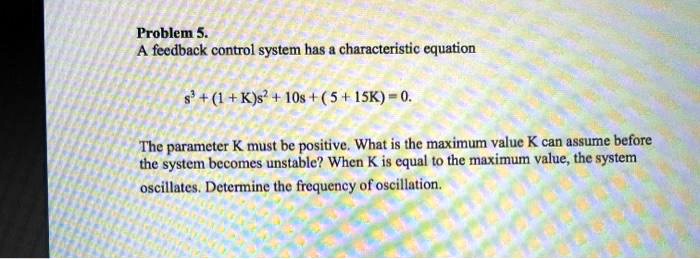 Problem 5: A feedback control system has a characteristic equation s^2 ...