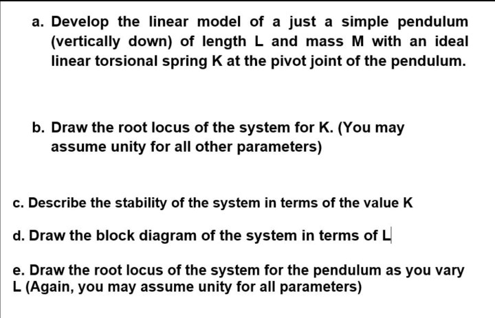 a. Develop the linear model of a just a simple pendulum (vertically down) of length L and mass M ...