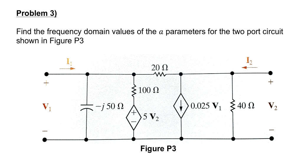 problem 3 find the frequency domain values of the a parameters for the two port circuit shown in ...