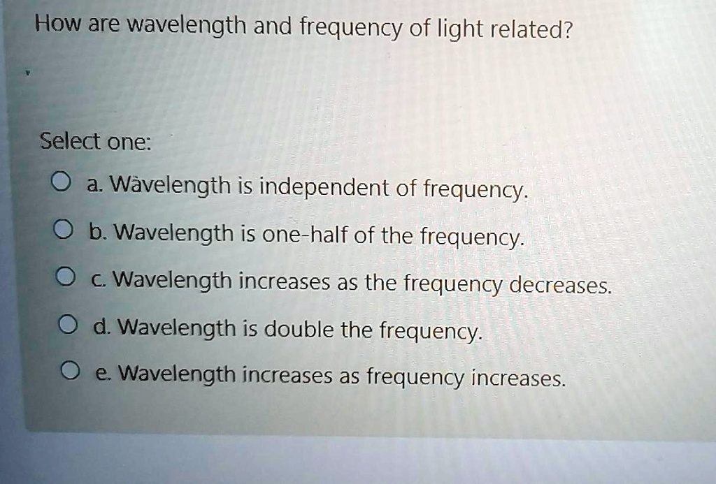 how are wavelength and frequency of light related select one a ...