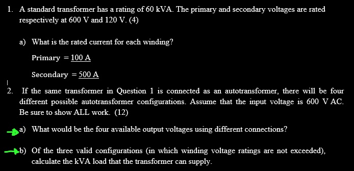 1. A standard transformer has a rating of 60 kVA. The primary and secondary voltages are rated ...