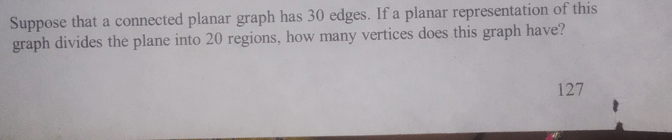 Suppose That A Connected Planar Graph Has 30 Edges If A Planar Representation Of This Graph 5330