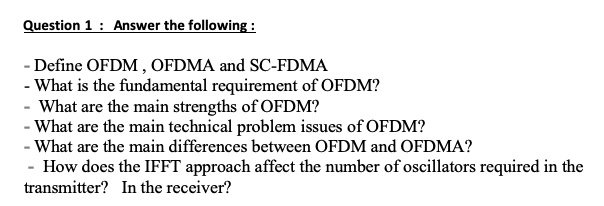 Question 1: Answer the following: - Define OFDM, OFDMA and SC-FDMA ...