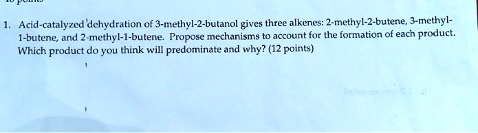 SOLVED: Acid-catalyzed dehydration of 3-methyl-2-butanol gives three alkenes: 2-methyl-2-butene ...