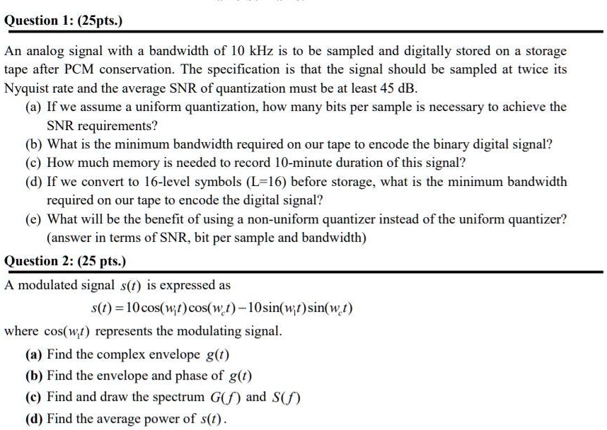 SOLVED: Question1:(25pts.) An analog signal with a bandwidth of 10 kHz is to be sampled and ...