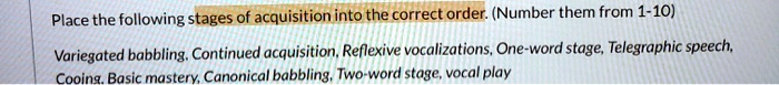 SOLVED: Place the following stages of acquisition into the correct ...