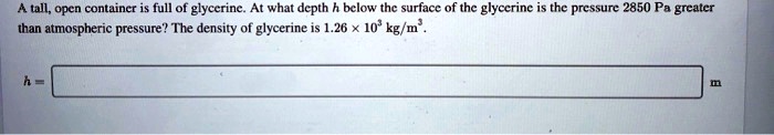SOLVED: A tall, open container full of glycerine- At what depth bclow ...