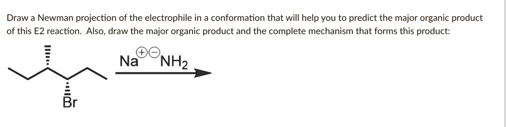 SOLVED: Draw - a Newman projection of the electrophile in a ...