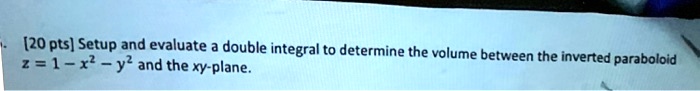 SOLVED: [20 pts] Setup and evaluate double integral to determine the ...