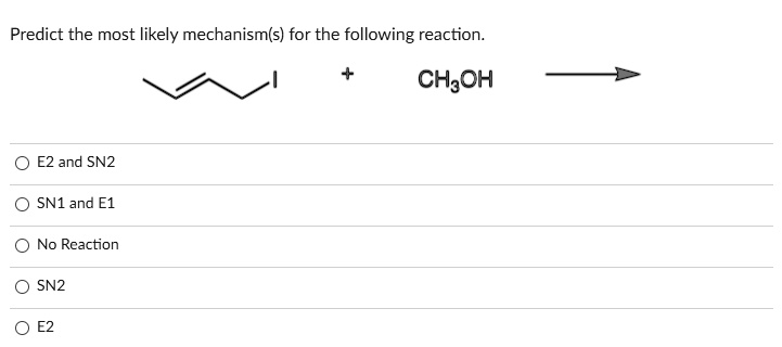 SOLVED: Predict the most likely mechanism(s) for the following reaction: CH;OH E2 and SN2 SNI ...