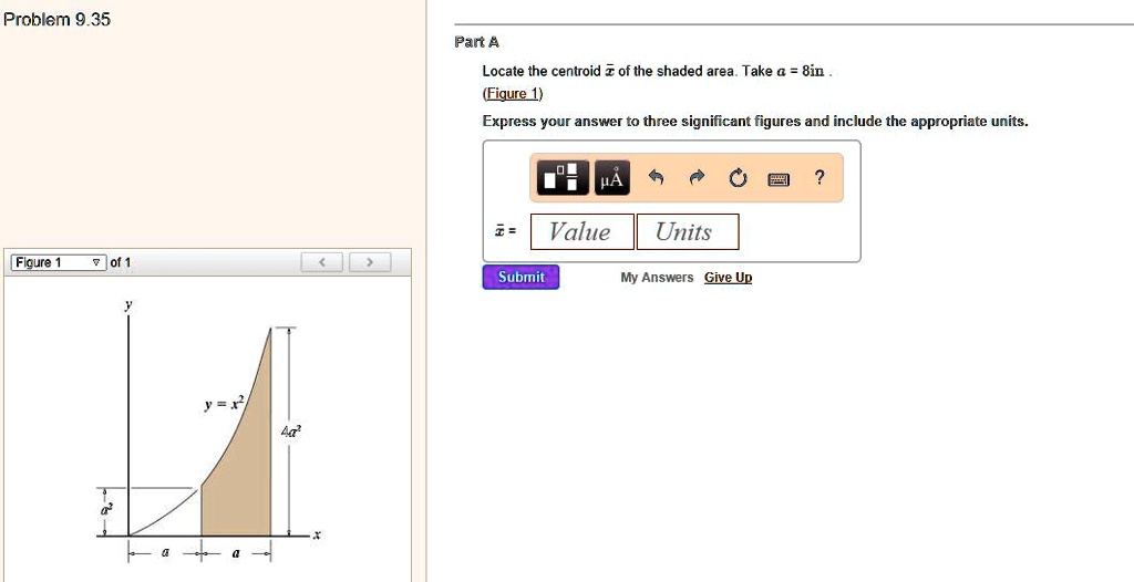 Problem 9.35 Figure 1 of 1 y a y = x^2 Part A Locate the centroid x̅ of the shaded area. Take a ...