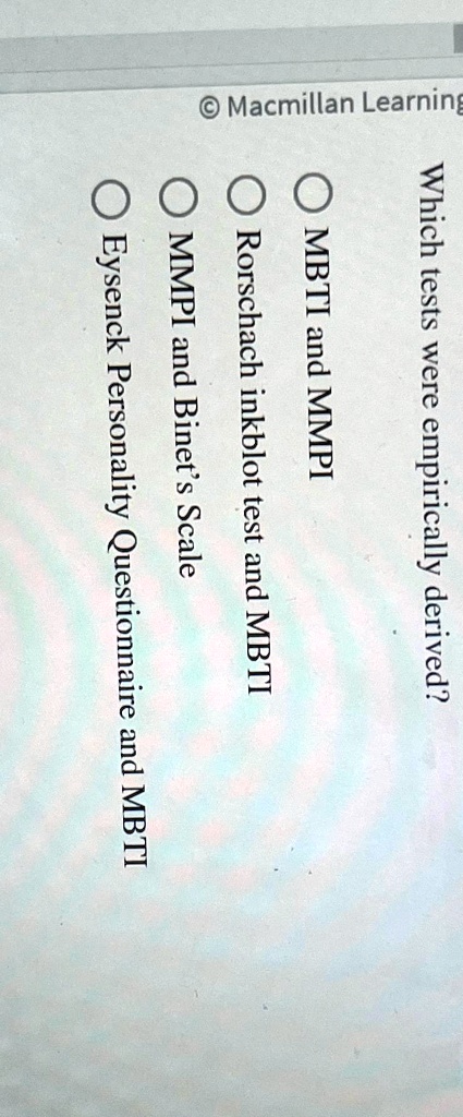 Macmillan Learning Which tests were empirically derived? MBTI and MMPI ...