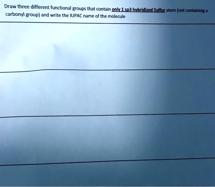 Draw three different functional groups that contain only 1...