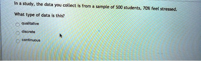SOLVED: In study, the data You collect is from a sample of 500 students ...