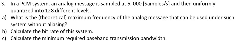 3. In a PCM system, an analog message is sampled at 5, 000 [Samples/s] and then uniformly ...