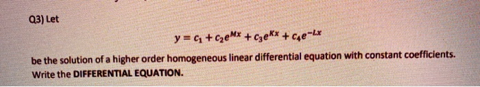 SOLVED: Let Y = 0 + Cze^Mr + Cge^k* + C4e be the solution of a higher order homogeneous linear ...