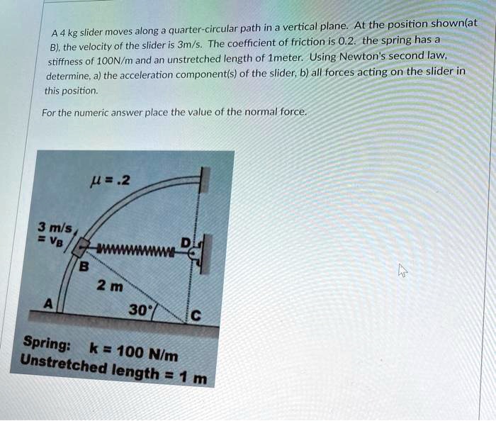 SOLVED: A 4 kg slider moves along a quarter-circular path in a vertical ...
