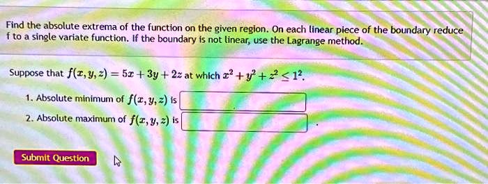SOLVED: Texts: Find the absolute extrema of the function on the given region. On each linear ...