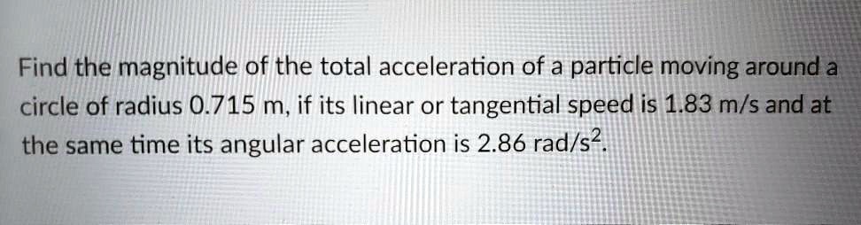 SOLVED: Find the magnitude of the total acceleration of a particle ...