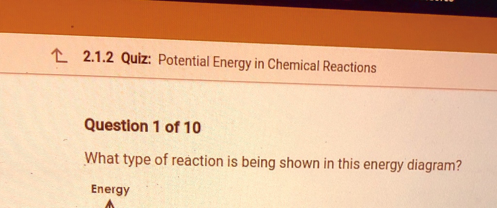 ?2.1.2 Quiz: Potential Energy in Chemical Reactions Question 1 of 10 ...