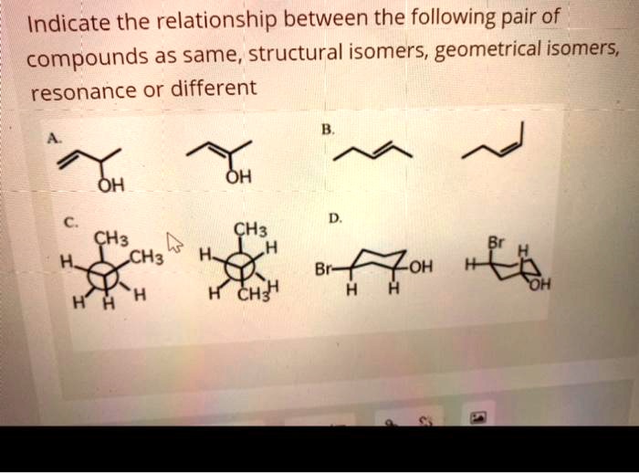 SOLVED: Indicate the relationship between the following pair of compounds as same, structural ...